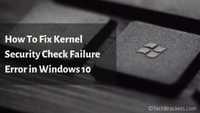 How To Fix Kernel Security Check Failure Windows 10 | TechBrackets