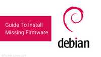 Ultimate Guide To Install Missing Firmware in Debian | TechBrackets